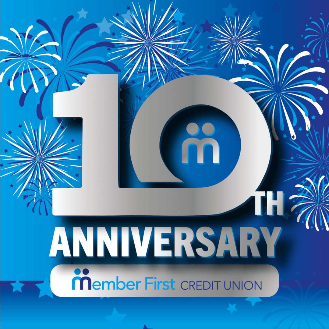 10-year Anniversary - Member First Credit Union - Loans and Savings
